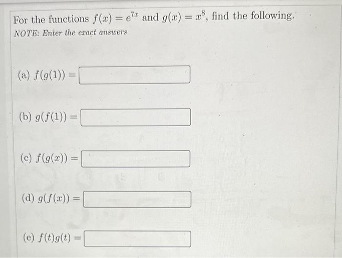 Solved For the functions f(x)=e7x and g(x)=x8, find the | Chegg.com