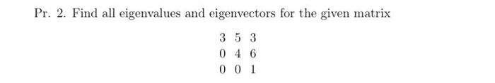Solved Pr. 2. Find all eigenvalues and eigenvectors for the | Chegg.com
