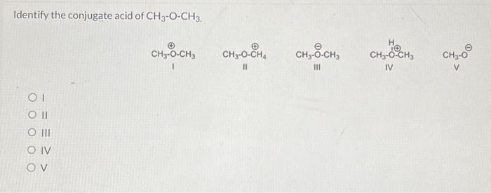 Solved Identify the conjugate acid of CH3-O-CH3. OI O II O | Chegg.com