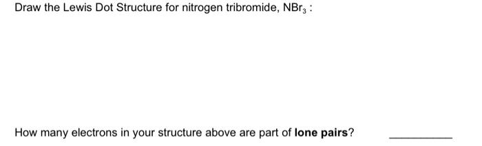 Solved Draw the Lewis Dot Structure for nitrogen tribromide, | Chegg.com