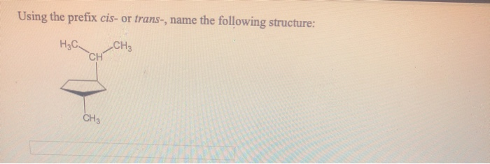 Solved Using the prefix cis- or trans-, name the following | Chegg.com