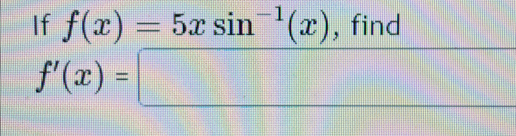 Solved If f(x)=5xsin-1(x), ﻿find f'(x)= | Chegg.com