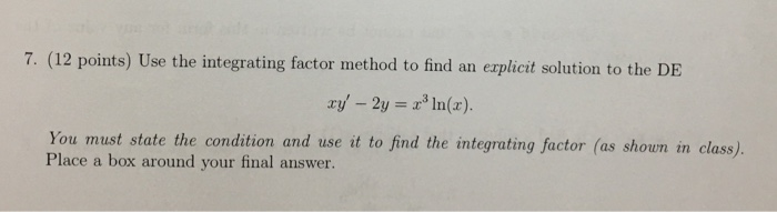 Solved 7. (12 points) Use the integrating factor method to | Chegg.com