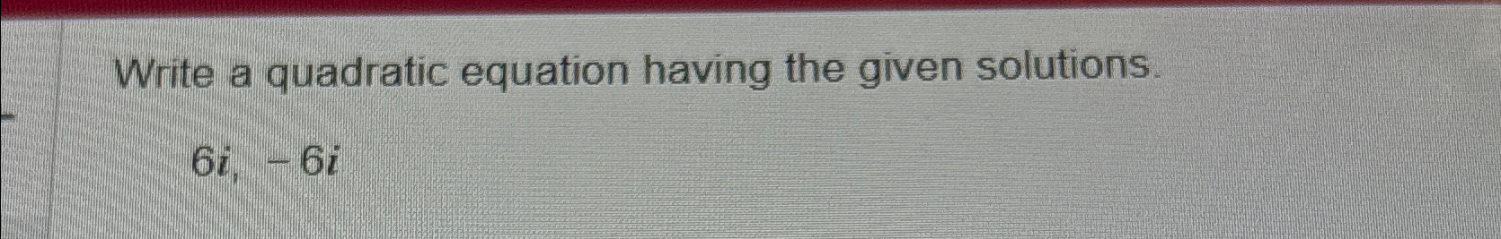 Solved Write a quadratic equation having the given | Chegg.com