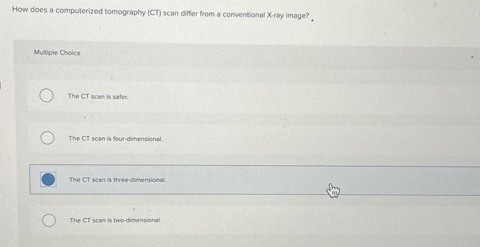 Solved How does a computerized tomography (CT) scan differ | Chegg.com