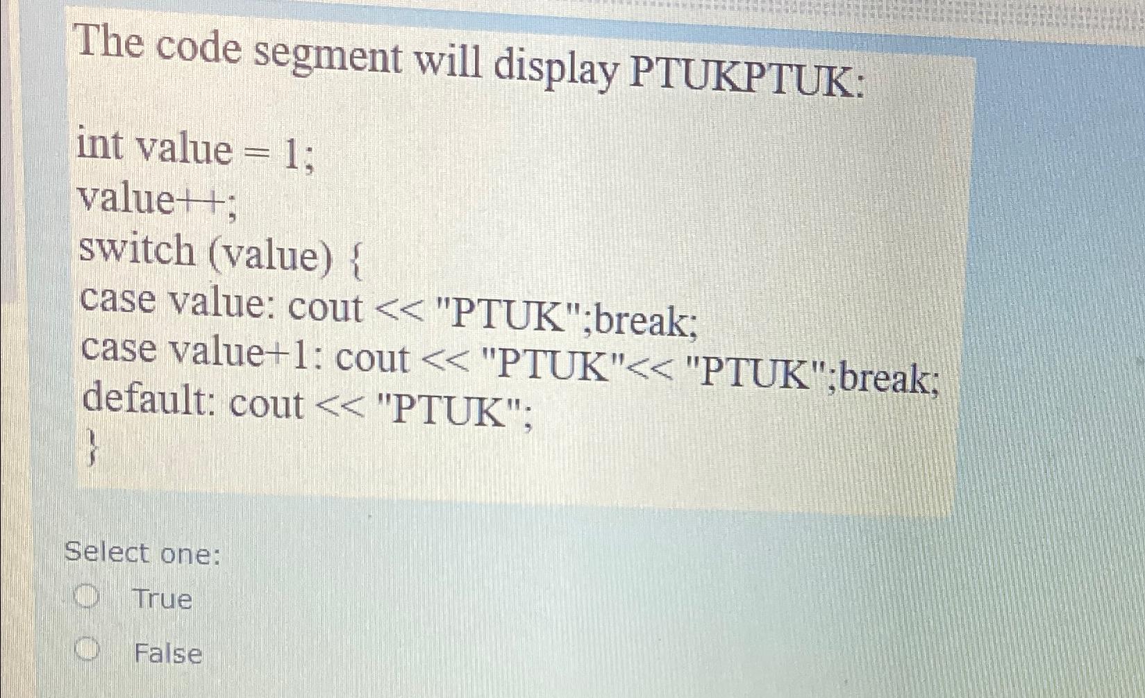 Solved The code segment will display PTUKPTUK: ﻿True | Chegg.com
