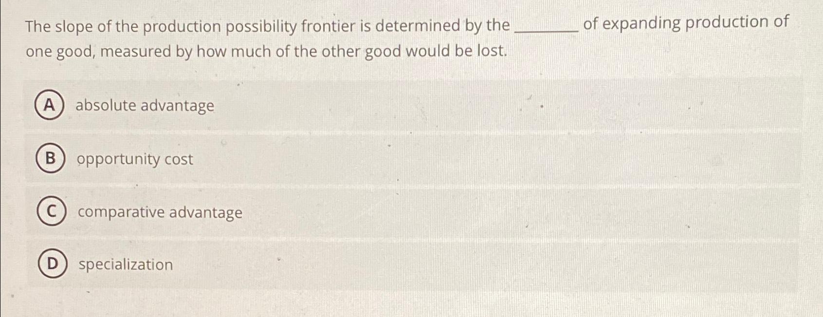 Solved The slope of the production possibility frontier is | Chegg.com