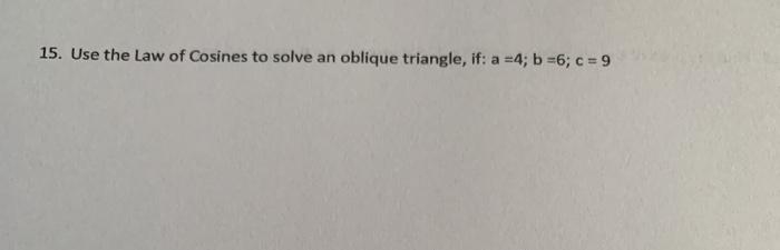 Solved 15. Use the Law of Cosines to solve an oblique | Chegg.com