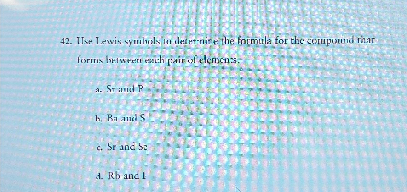 Solved Use Lewis symbols to determine the formula for the | Chegg.com