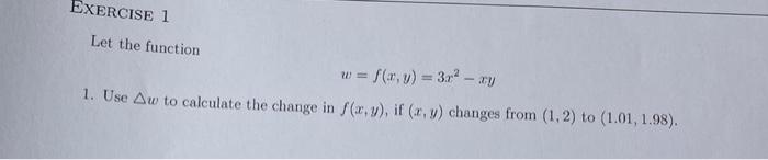 Solved w=f(x,y)=3x2−xy 1. Use w to calculate the change in | Chegg.com
