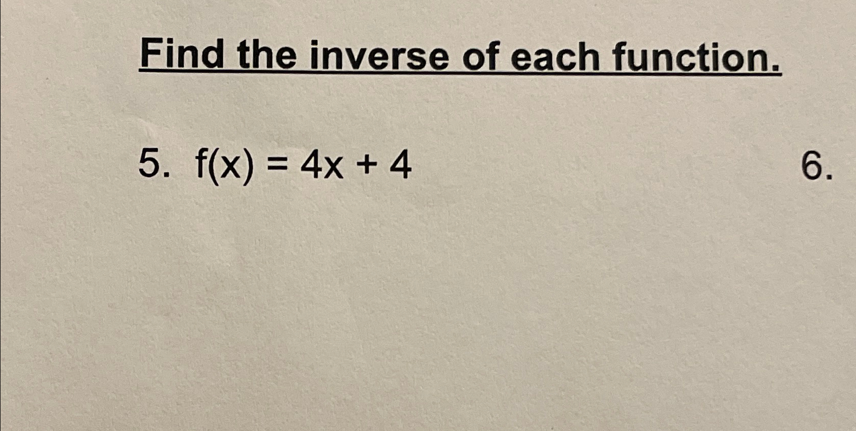 Solved Find the inverse of each function.5. f(x)=4x+4 | Chegg.com
