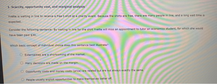 Solved 1. Scarcity, opportunity cost, and marginal analysis | Chegg.com