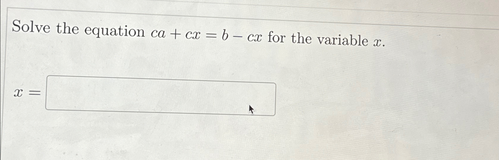Solved Solve the equation ca+cx=b-cx ﻿for the variable x.x= | Chegg.com