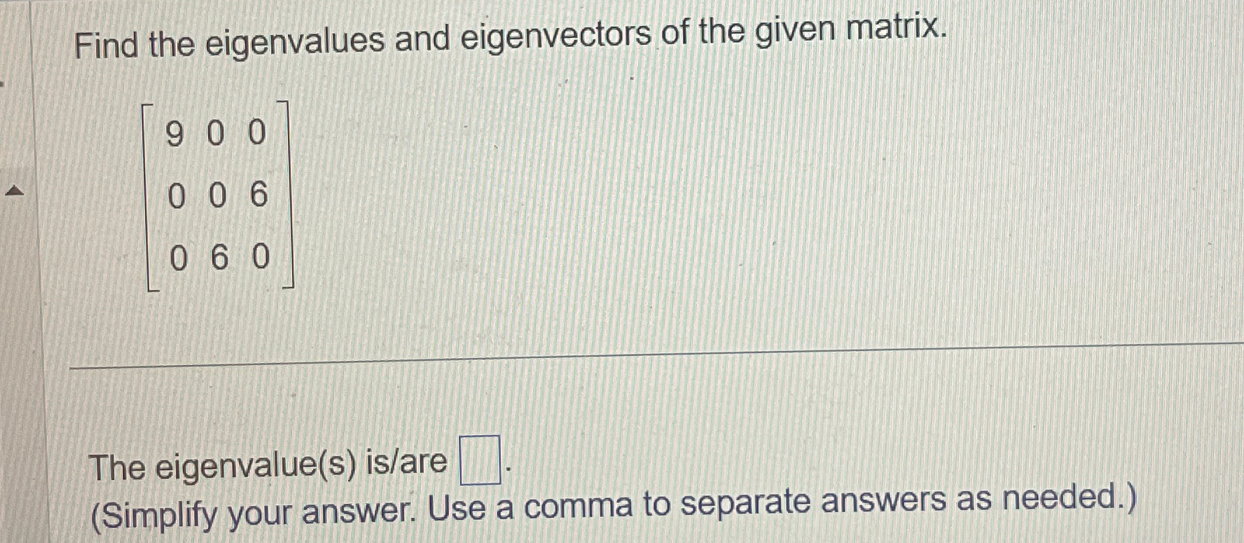 Solved Find the eigenvalues and eigenvectors of the given | Chegg.com