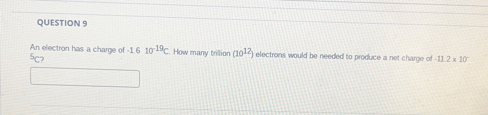 Solved QUESTION 9An electron has a charge of -1.610-19C. | Chegg.com