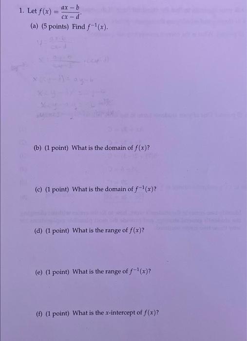 Solved 1. Let f(x) = (a) (5 points) Find f-'(x). ax - b cx-d | Chegg.com