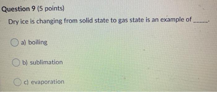 Solved Question 9 (5 points) Dry ice is changing from solid | Chegg.com