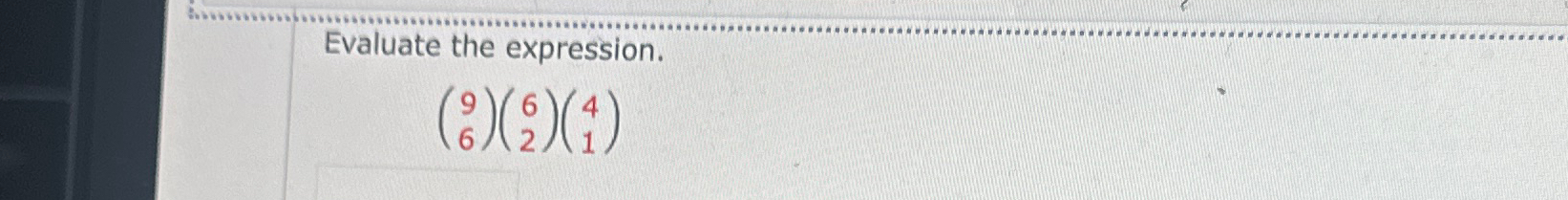 Solved Evaluate the expression.([9],[6])([6],[2])([4],[1]) | Chegg.com
