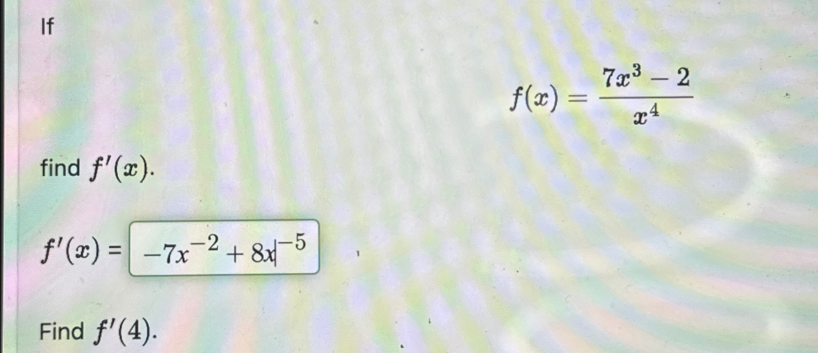 Solved Iff(x)=7x3-2x4find f'(x).f'(x)=Find f'(4) | Chegg.com