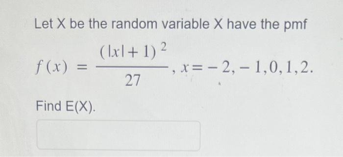 Solved Let X Be The Random Variable X Have The Pmf 2226