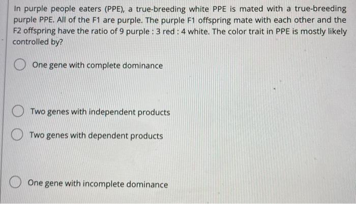 Solved In purple people eaters (PPE), a true-breeding white | Chegg.com