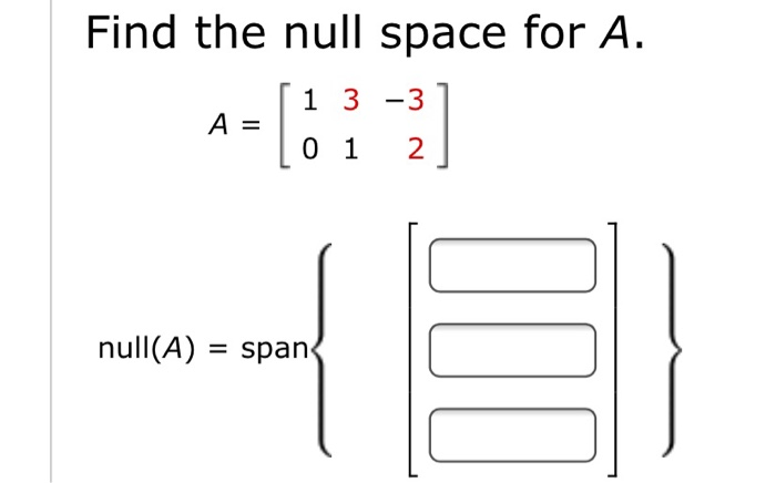Solved Find the null space for A. 1 0-6 A = - O 1 2 null (A) | Chegg.com Solved Find the null space for A. 1 0-6 A = - O 1 2 null (A) | Chegg.com