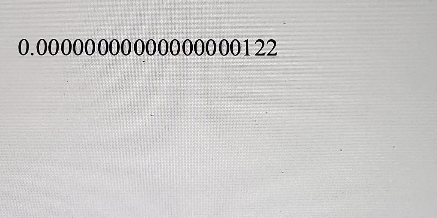 0.00000000000000000122 | Chegg.com