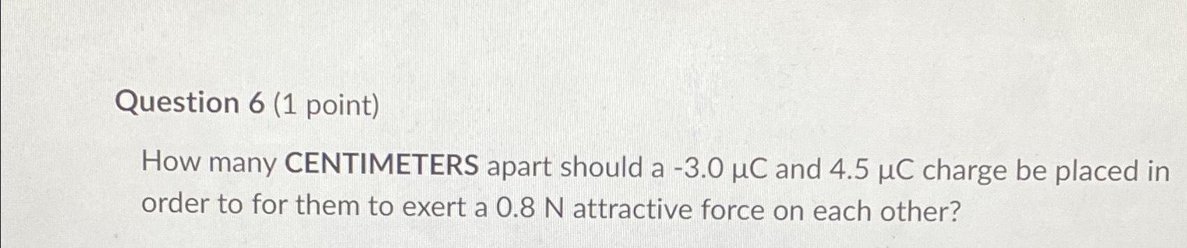 Solved Question 6 (1 ﻿point)How many CENTIMETERS apart | Chegg.com