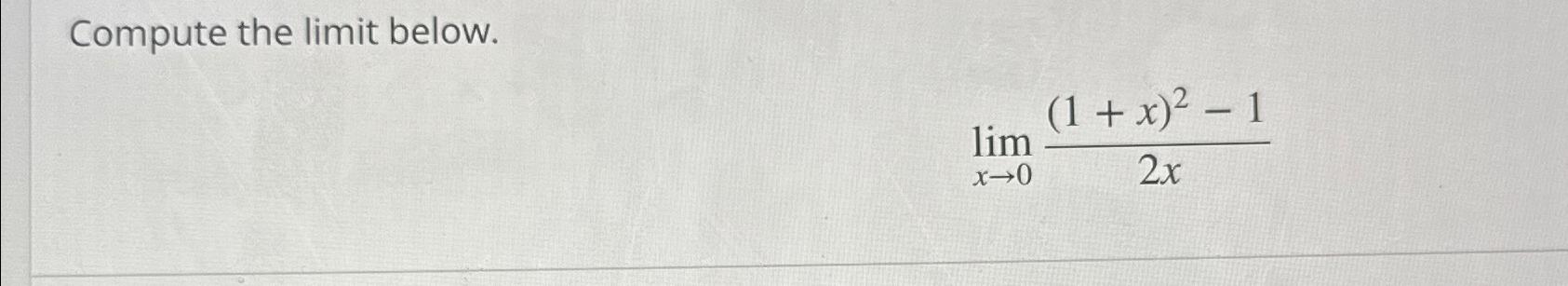 Solved Compute the limit below.limx→0(1+x)2-12x | Chegg.com