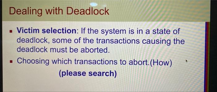 Solved Dealing with Deadlock Victim selection: If the | Chegg.com