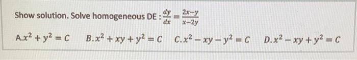 Solved Show solution. Solve homogeneous DE - - - A.x2 + y2 = | Chegg.com