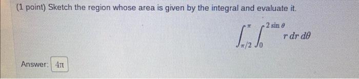 Solved (1 point) Sketch the region whose area is given by | Chegg.com