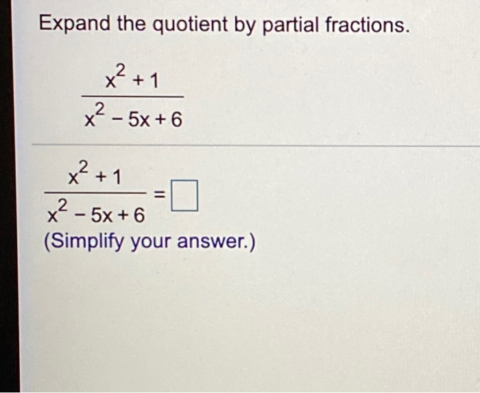 Solved Expand the quotient by partial fractions. X? +1 X2 - | Chegg.com
