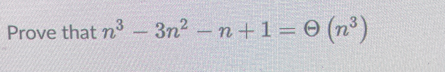 Prove that n3-3n2-n+1=Θ(n3) | Chegg.com