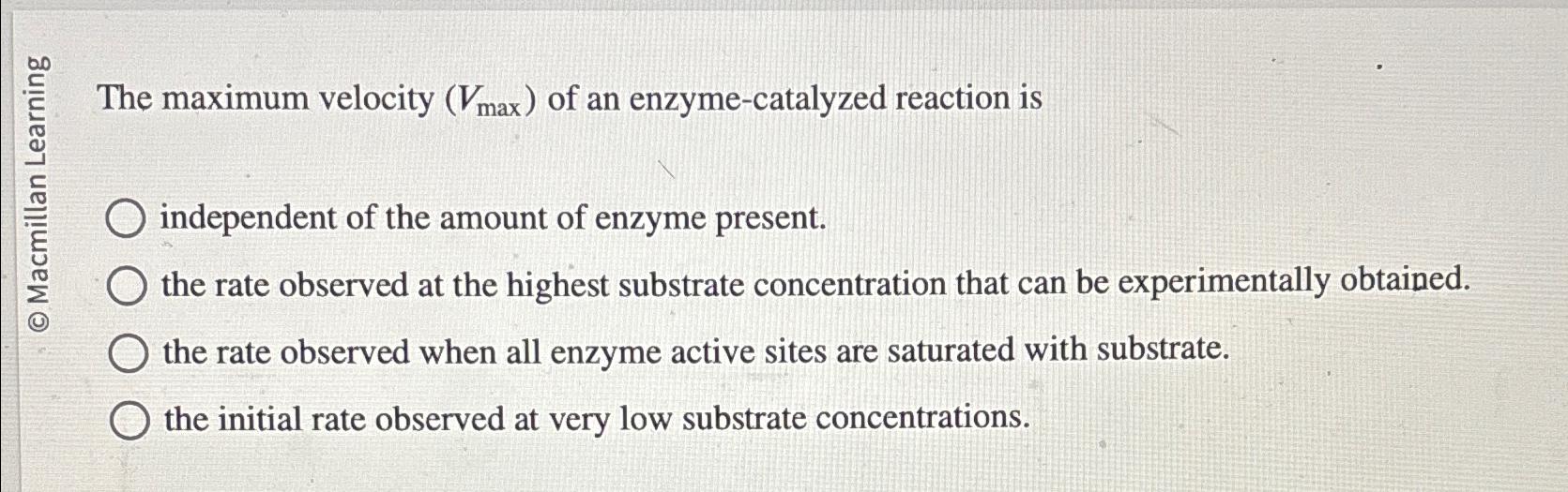 Solved The maximum velocity (Vmax) ﻿of an enzyme-catalyzed | Chegg.com