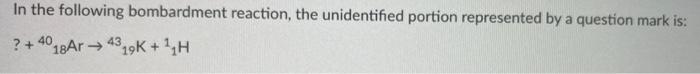 Solved In the following bombardment reaction, the | Chegg.com