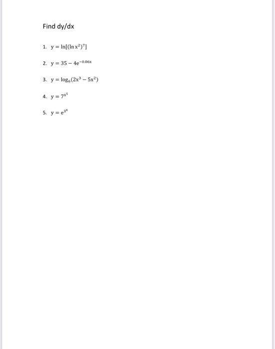 Solved Find dy/dx 1. y = In[(Inx)] 2. y = 35-4e-6.06x 3. y | Chegg.com