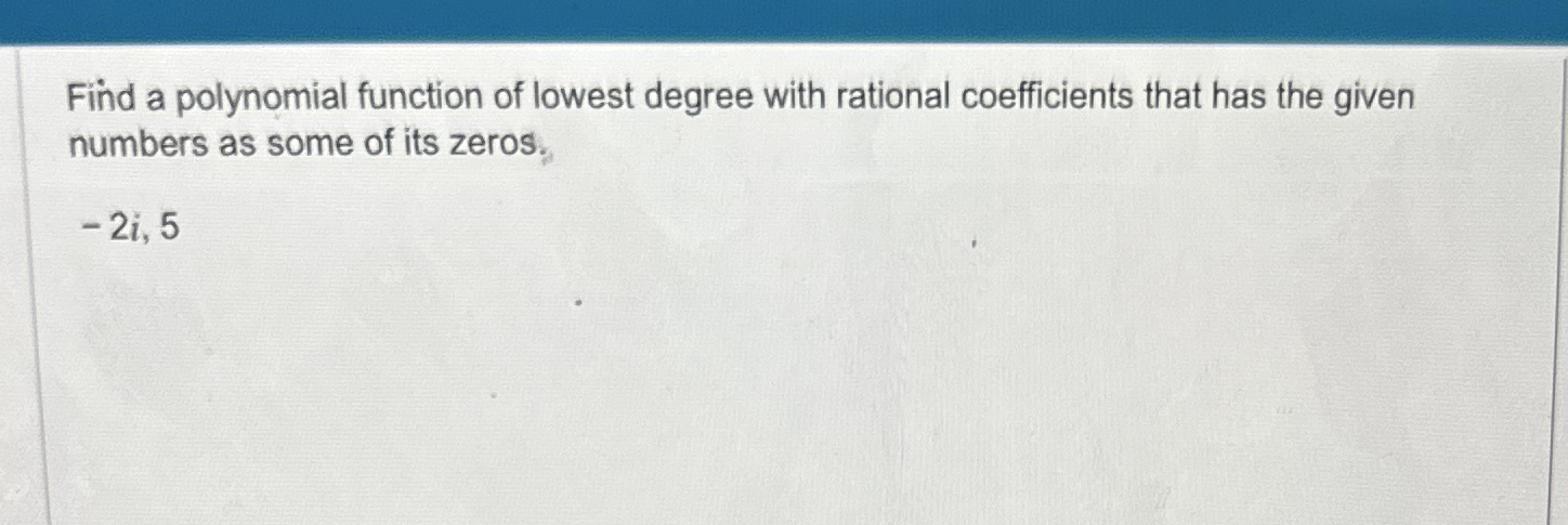 Find a polynomial function of lowest degree with | Chegg.com