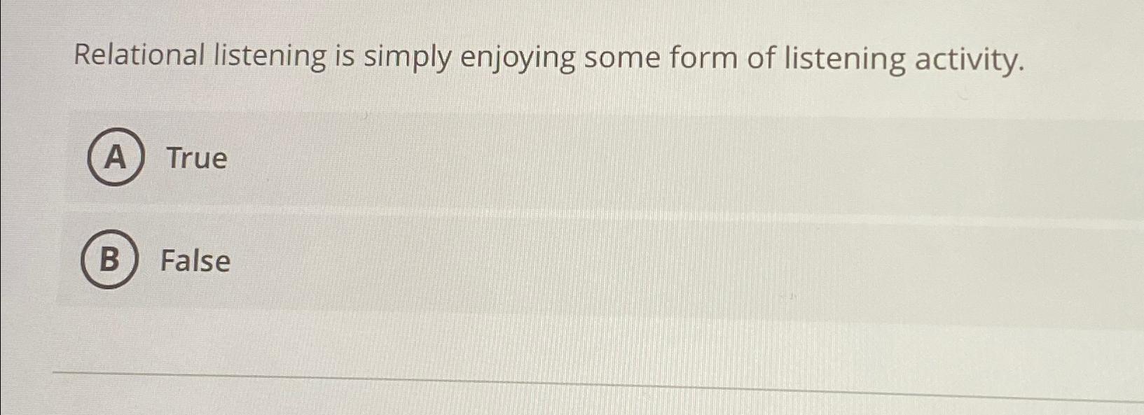 Solved Relational listening is simply enjoying some form of | Chegg.com