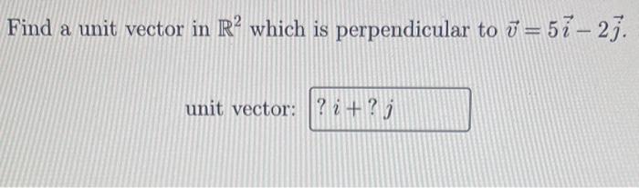 Solved Find a unit vector in R2 which is perpendicular to | Chegg.com