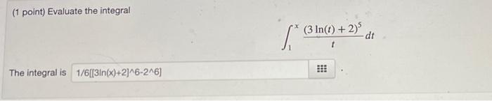 Solved (1 point) Evaluate the integral ∫1xt(3ln(t)+2)5dt | Chegg.com
