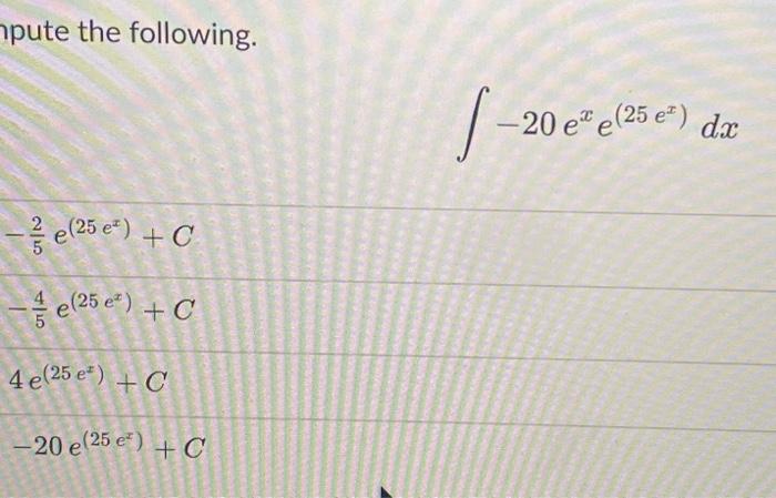Solved compute the following. -e(25²) + C e e (25 e²) 4e (25 | Chegg.com