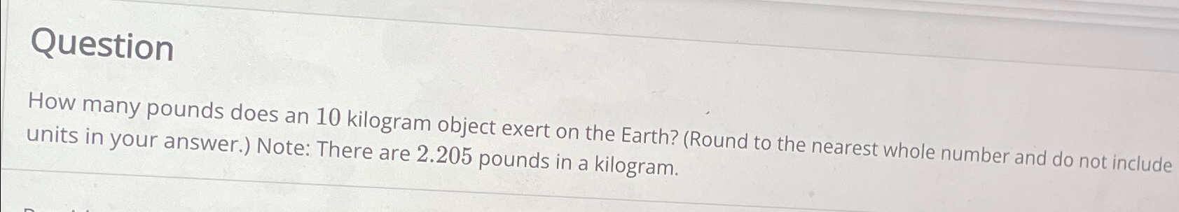 Solved QuestionHow many pounds does an 10 ﻿kilogram object | Chegg.com