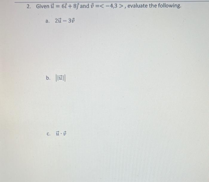 Solved 2. Given u=6t+8 and v= −4,3 , evaluate the | Chegg.com
