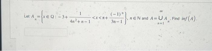 Solved An={x∈Q:−3+4n2+n−11 | Chegg.com