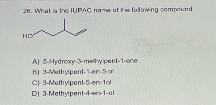 Solved 26. What is the IUPAC name of the following compound | Chegg.com
