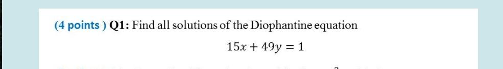 Solved (4 points) Q1: Find all solutions of the Diophantine | Chegg.com