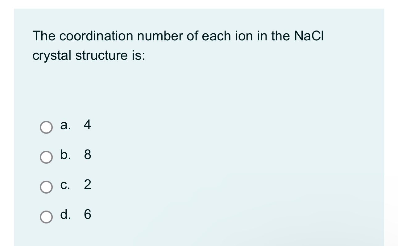 Solved The coordination number of each ion in the NaCl | Chegg.com