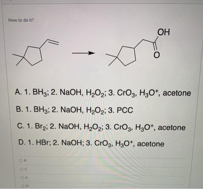 Solved How to do it? OH A. 1. BH3; 2. NaOH, H2O2; 3. CrO3, | Chegg.com
