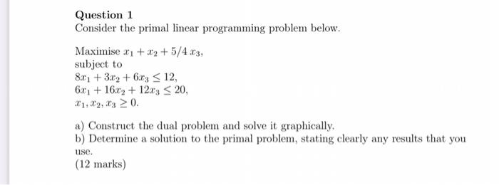Solved Question 1 Consider the primal linear programming | Chegg.com